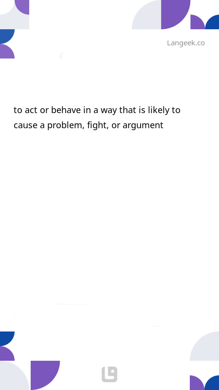 Definition & Meaning of "Look for trouble" | Picture Dictionary