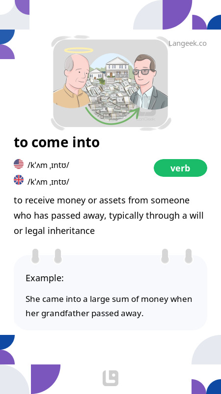 Definition & Meaning of "Come into" | Picture Dictionary