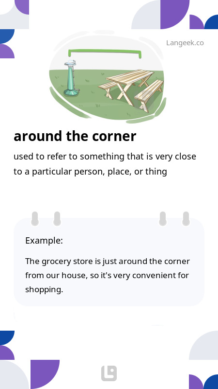 Definition & Meaning of "Around the corner" | LanGeek