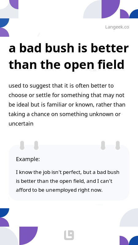 Definition & Meaning of "A bad bush is better than the open field ...