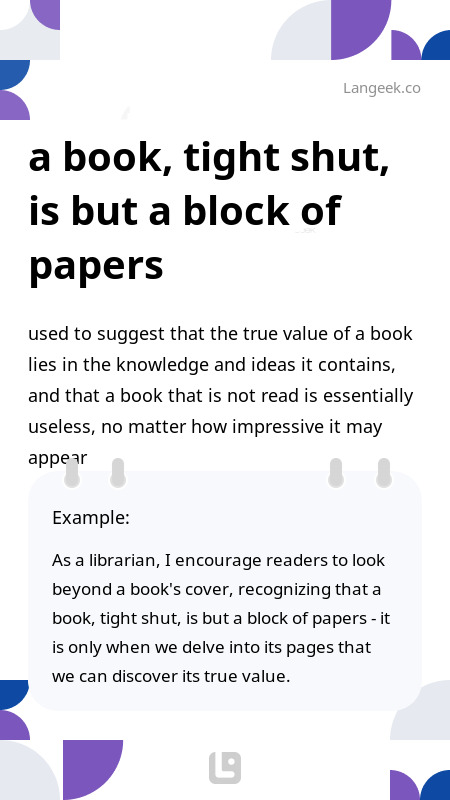 Definition & Meaning of "A book, tight shut, is but a block of papers ...