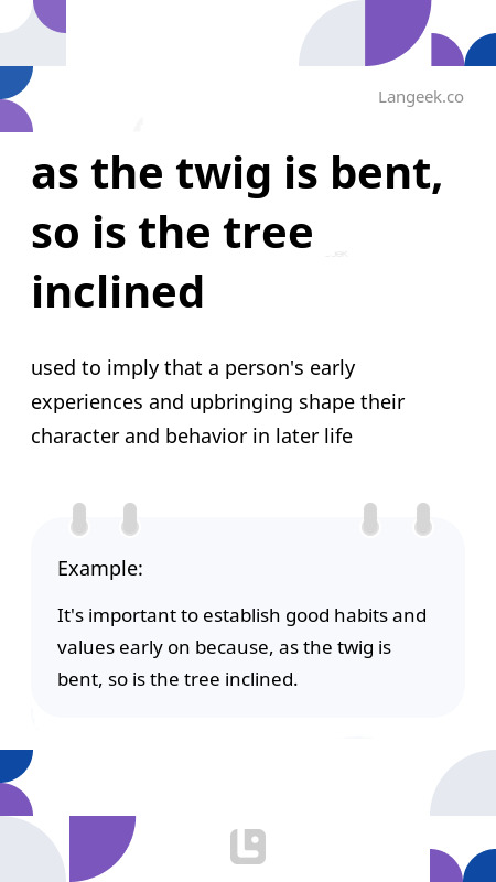 Definition & Meaning of "As the twig is bent so is the tree inclined ...