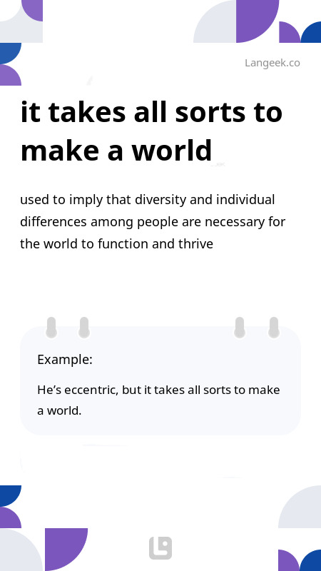 Definition & Meaning of "It takes all sorts to make a world" | Picture ...