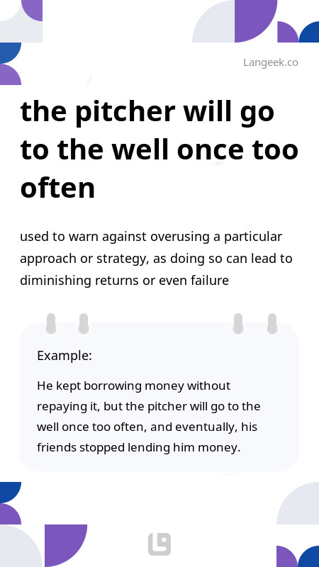 Definition & Meaning of "Pitcher will go to the well once too often ...