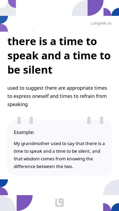 Definition & Meaning of "There is a time to speak and a time to be ...