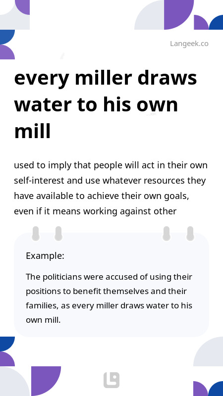 Definition & Meaning of "Every miller draws water to his own mill ...