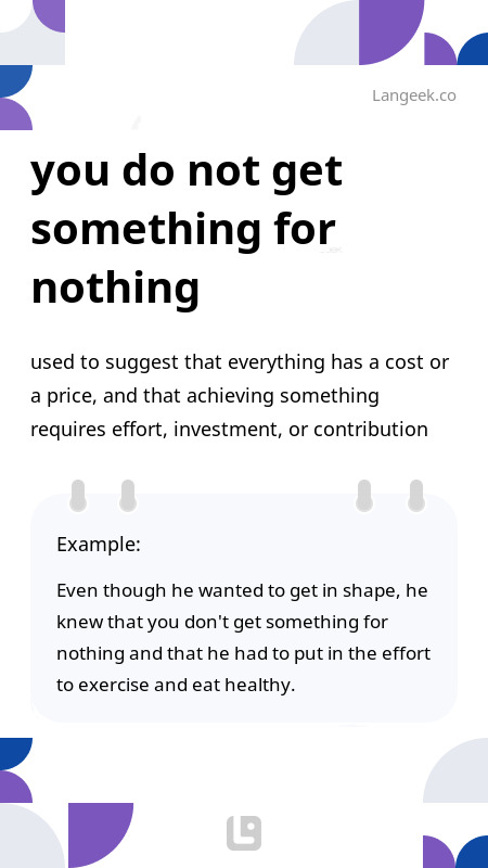 Definition & Meaning of "You do not get something for nothing ...