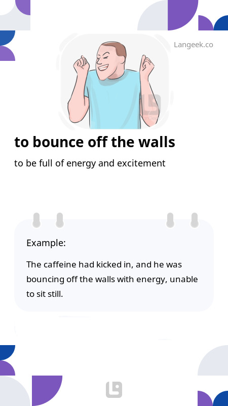 Definition & Meaning of "Bounce off the walls" | LanGeek