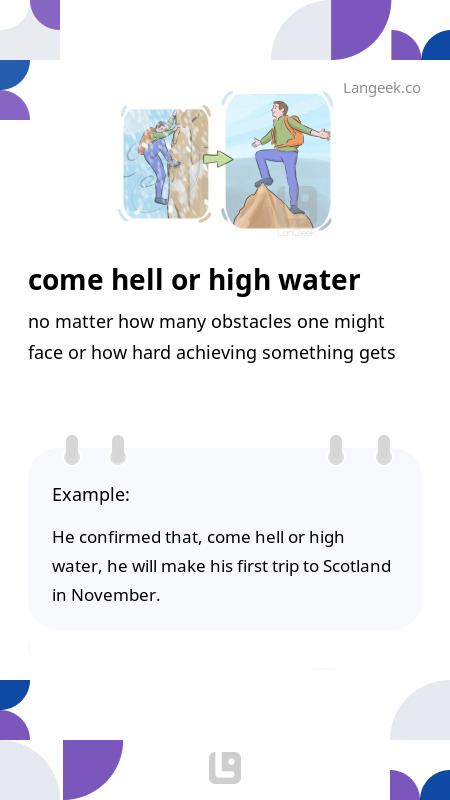 Definition & Meaning of "Come hell or high water" | Picture Dictionary